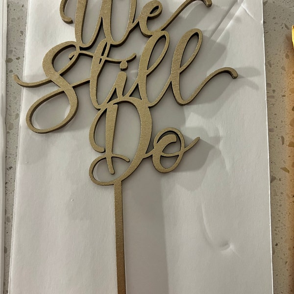 Wedding /anniversary Statement Cake Topper or Gift, We Still Do We Do ...