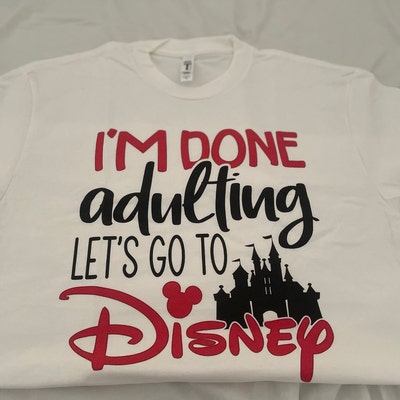 I'M DONE ADULTING Disney Tee,disney Trip 2020,disney Vacation 2020 ...