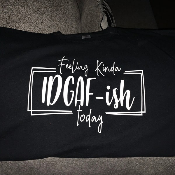 Feeling Kinda Idgaf-ish Today Svg,idgaf Ish Svg,idgaf Ish Cut File ...