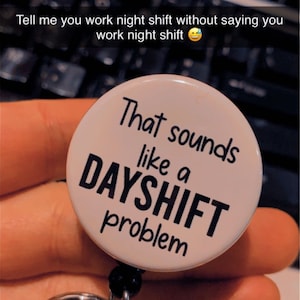 That Sounds Like a Dayshift Problem Badge Reel Retractable - Etsy