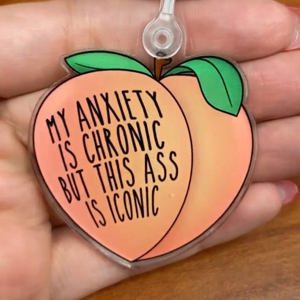 KEYCHAIN My Anxiety is Chronic but This Ass is Iconic | Peach Keychain ...