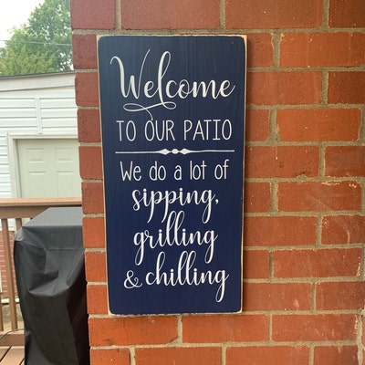 Welcome to Our Patio We Do a Lot of Sipping Grilling and Chilling Patio ...