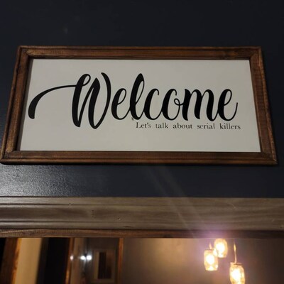 Welcome Lets Talk About Serial Killers, True Crime Welcome Sign, Morbid ...