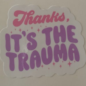 Thanks Its the Trauma Waterproof Sticker, Mental Health Stickers ...