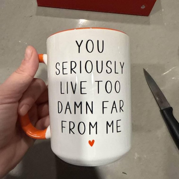 You Live Too Damn Far Mug Custom State to State Mug Long Distance ...