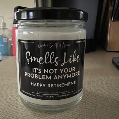 Happy Retirement Smells Like It's Not My Problem Anymore, Funny Candle ...