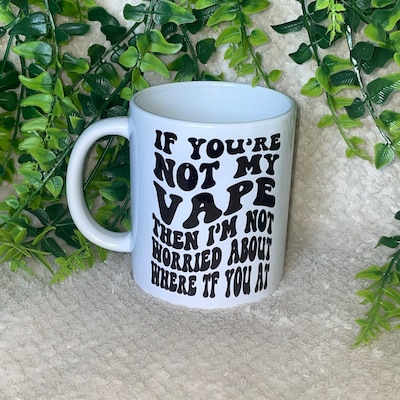 If Youre Not My Vape Then Im Not Worried About Where Tf You at Svg ...
