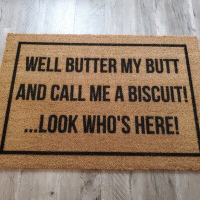 Well Butter My Butt and Call Me a Biscuit Doormat, Look Who's Here ...