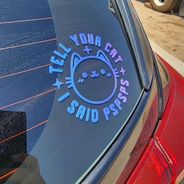 Funny Vinyl Sticker Gift Tell Your Cat I Said PSPSPS Waterproof Weather ...