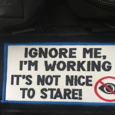 1 Patch, Sew-on, Rectangular, Ignore Me, I'm Working, It's Not Nice to ...