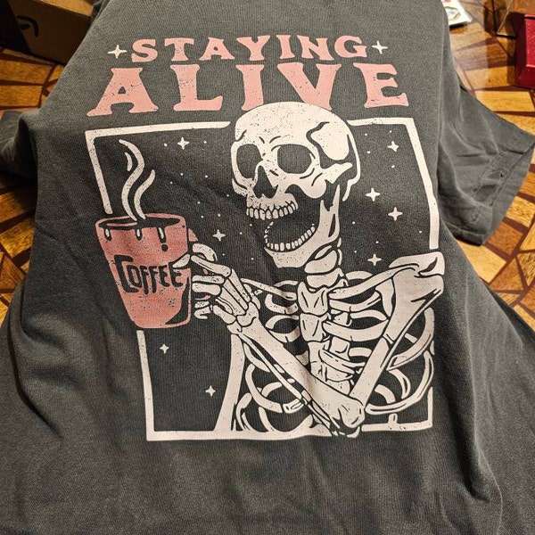Staying Alive Shirt, Trendy Coffee Shirt, Funny Skeleton T-shirt ...