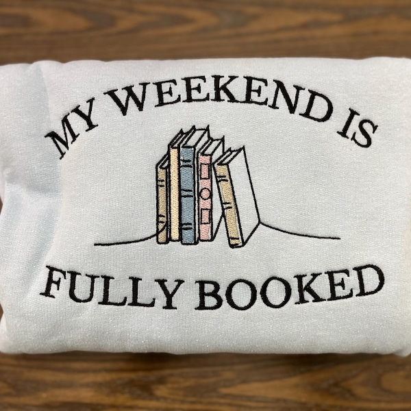 My Weekend is Fully Booked Embroidered Sweatshirt, Book Lover ...