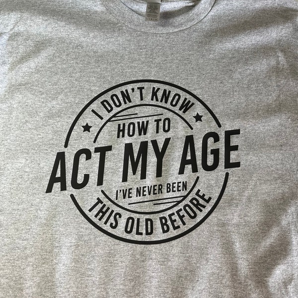 Old Man Svg, Don't Know How to Act My Age Never Been This Old Before ...