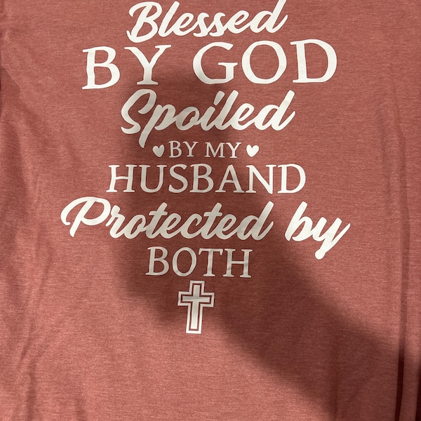 Blessed by God Spoiled by Husband T-shirt: Christian Religious Tee - Etsy