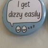 I Get Dizzy Easily - Badge Pin | Pots - Etsy
