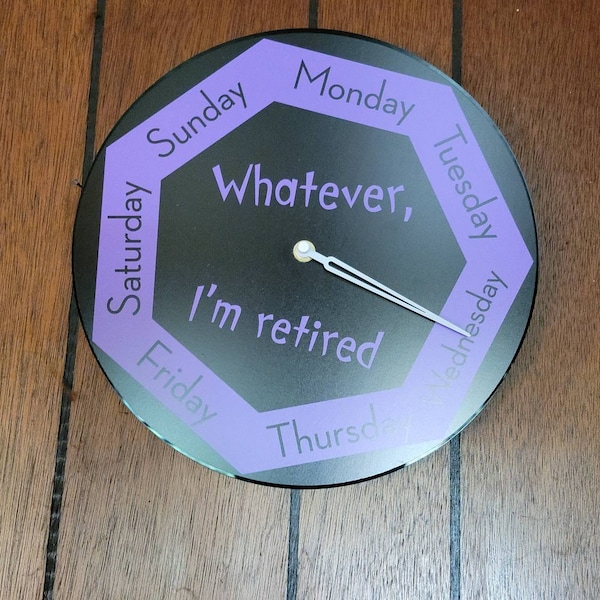 Day of the Week Clock - Whatever, I'm Retired - Round Black & White ...