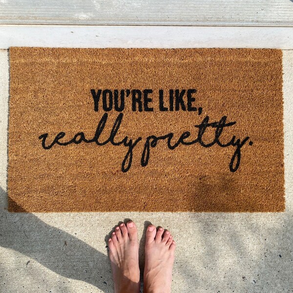 You're Like Really Pretty, Doormat, Welcome Mat, Housewarming Gift, New ...