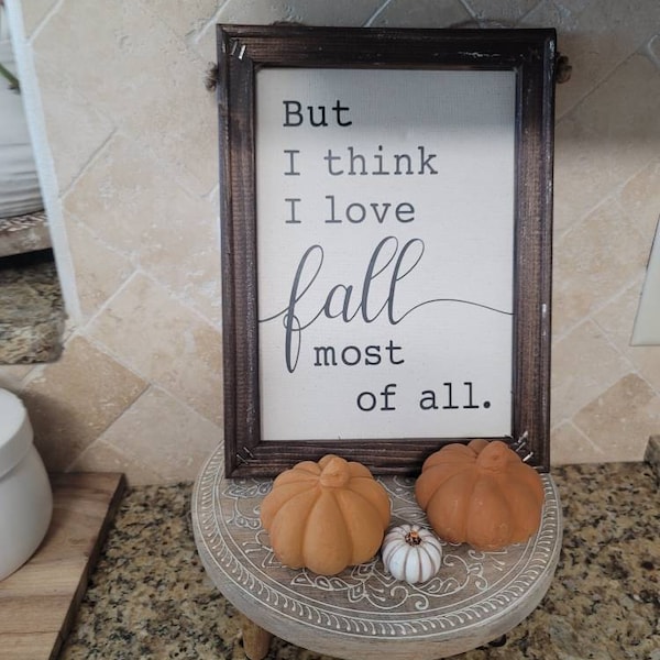 Framed Fall Sign "but I Think I Love Fall Most of All" Farmhouse ...