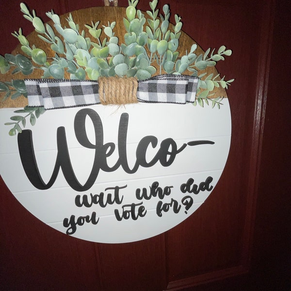 3D Sign- Welcome Wait Who Did You Vote For? | Door Hanger | Door Wreath ...