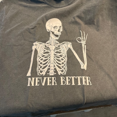 COMFORT COLORS Never Better Skeleton Unisex Shirt, Funny Dead Inside ...