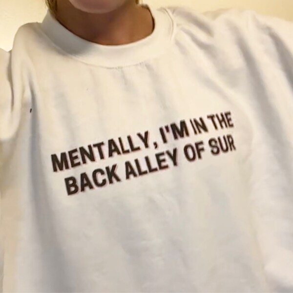 Mentally, I'm in the Back Alley of Sur -sweatshirt, Vanderpump Rules ...