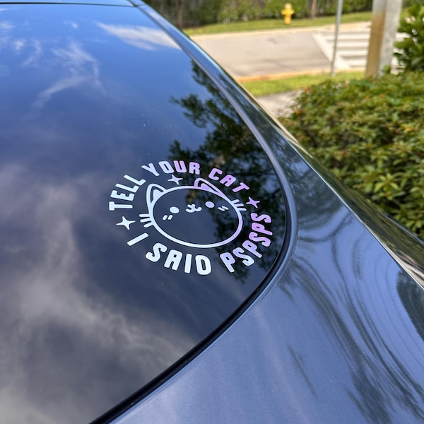 Funny Vinyl Sticker Gift Tell Your Cat I Said PSPSPS Waterproof Weather ...