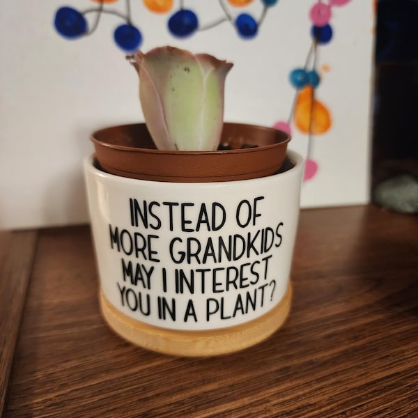 Instead of MORE Grandkids May I Interest You in a Plant | Funny Gift ...