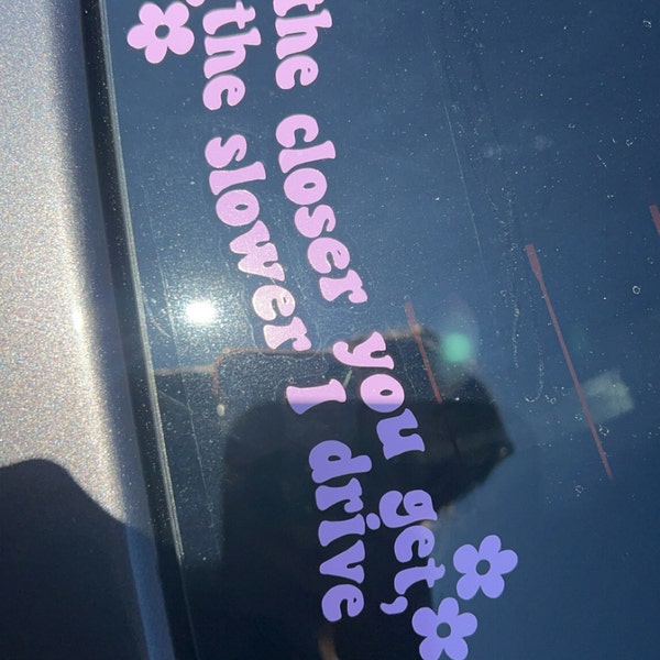 The Closer You Get the Slower I Drive Decal / Bumper Sticker / Vinyl ...