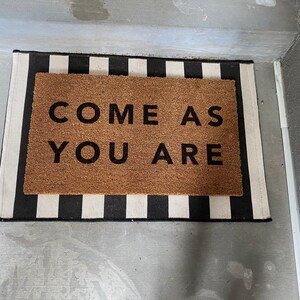 Come as You Are Doormat, Welcome Mat, Door Mat, Custom Doormat ...