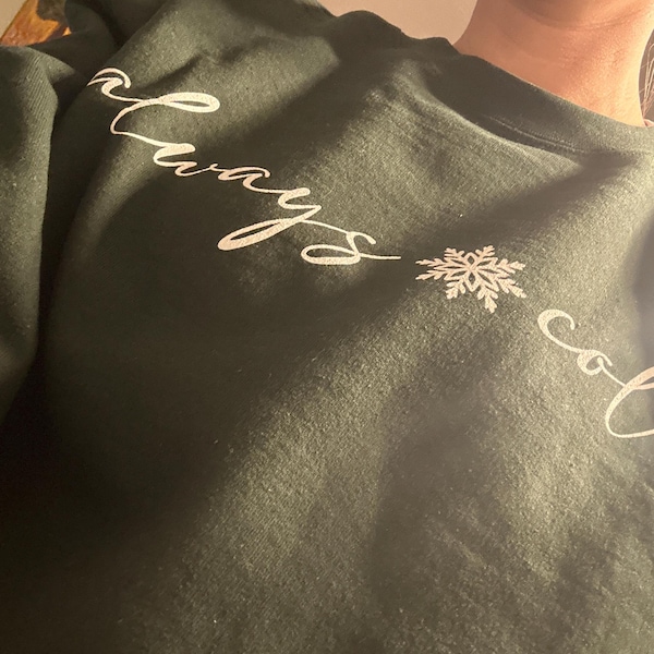 Always Cold Sweatshirt: Funny Winter Crewneck, Cute Gift - Etsy