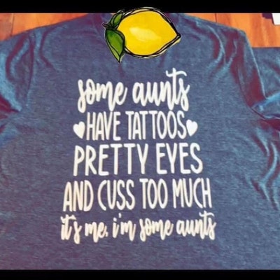 Some Aunts Have Tattoos, Cuss Too Much It's Me, I'm Some Aunts Svg ...