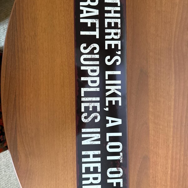 Funny Craft Room Sign - Theres Like a Lot of Craft Supplies in Here ...