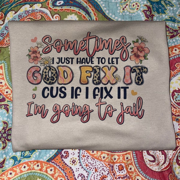 Sometimes I Just Have to Let God Fix It Cus If I Fix It I'm Going to ...