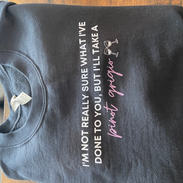 I'm Not Really Sure What I've Done to You, but I'll Take a Pinot Grigio ...