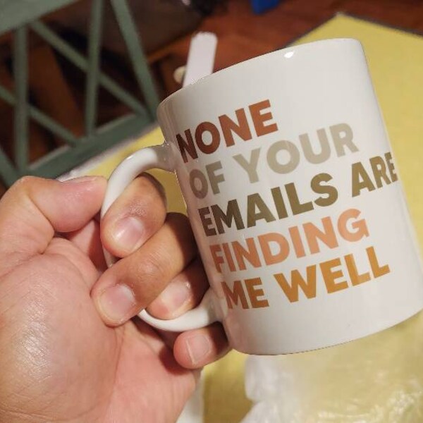 None of Your Emails Are Finding Me Well Coffee Mug/funny Office Mug ...