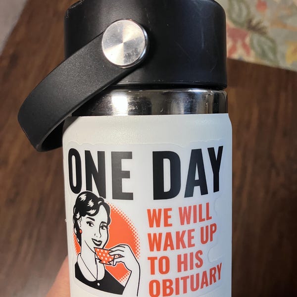 One Day We Will Wake up to His Obituary Sticker, Funny Feminist Sticker ...