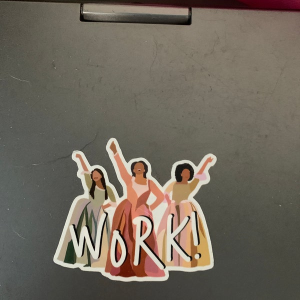 WORK! Ft. the Schuyler Sisters / Hamilton - STICKER - Etsy