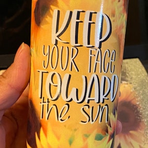 Keep Your Face Toward the Sun,sunflower, Glitter, Yellow 20 Oz Skinny ...