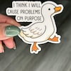 I Think I Will Cause Problems on Purpose Sticker, Waterproof Sticker ...