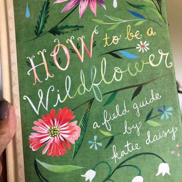 How to Be a Wildflower: A Field Guide by Katie Daisy. *SIGNED BOOK!* - Etsy