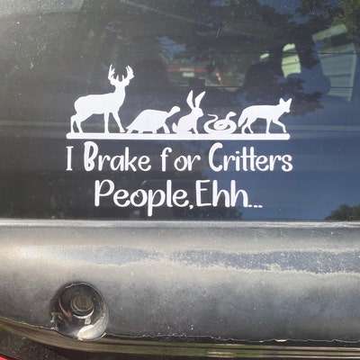 I Brake for Critters I Brake for Animals People Ehh Car Decals for ...