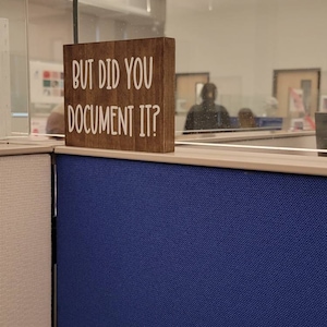 But Did You Document It Sign Funny Desk Signs Office Humor Quotes Funny ...