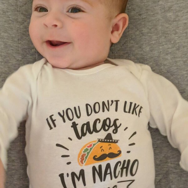 Tacos Onesie® - If You Don't Like Tacos I'm Nacho Type Baby Onesie ...