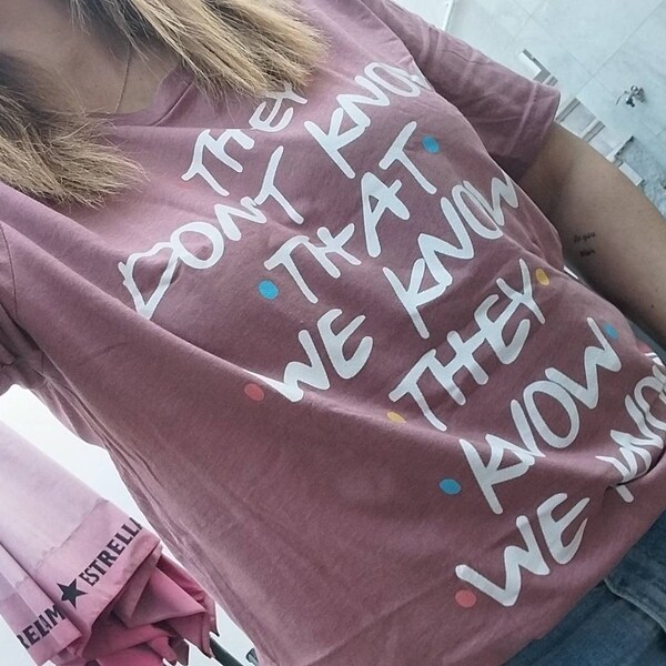 They Don't Know That We Know They Know We Know Shirt, Phoebe Shirt ...