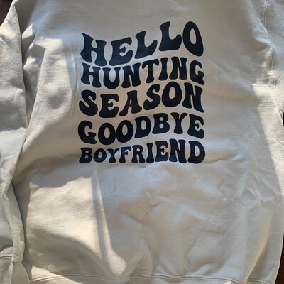 Hello Hunting Season Goodbye Boyfriend Crew Neck Sweat Shirt Hunting ...