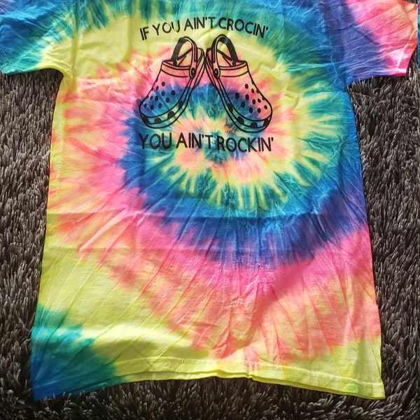 If You Aint Crocin' You Ain't Rockin' Tue Dye Shirt,tye Dye Shirt,neon ...