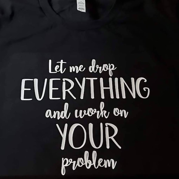 Let Me Drop Everything and Work on Your Problem SVG is a Funny ...