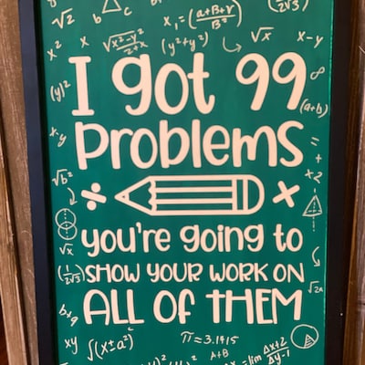 Math Teacher SVG PNG, I Got 99 Problems Svg, You're Going to Show Your ...