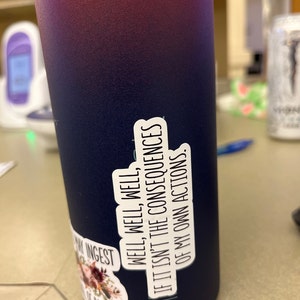 Funny Sticker Well, Well, Well, If It Isn't the Consequences of My Own ...