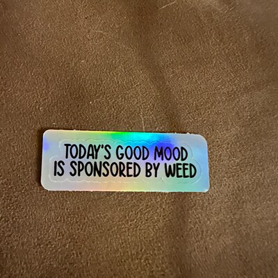 Holographic Todays Good Mood is Sponsored by Weed Sticker, Sarcastic ...